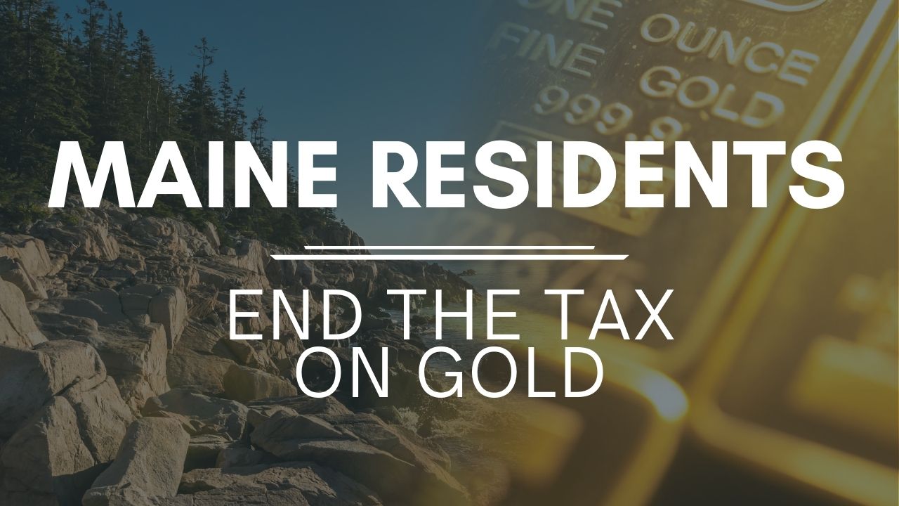 MAINE ALERT - Help End Taxes on Gold and Silver in Maine Today! - Money ...
